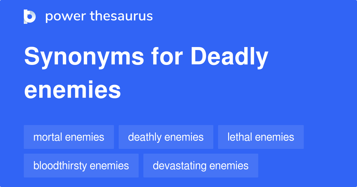 Deadly Enemies synonyms - 61 Words and Phrases for Deadly Enemies