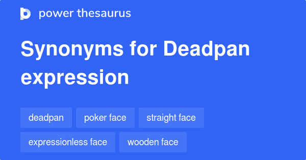 177 DEADPAN EXPRESSION Synonyms