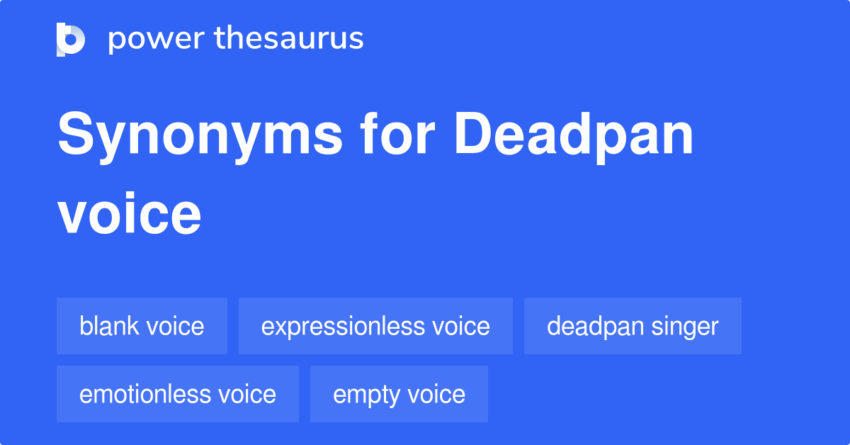 Deadpan Voice synonyms - 19 Words and Phrases for Deadpan Voice