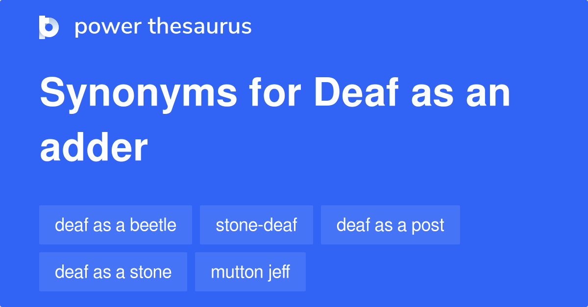 Deaf As An Adder synonyms - 31 Words and Phrases for Deaf As An Adder