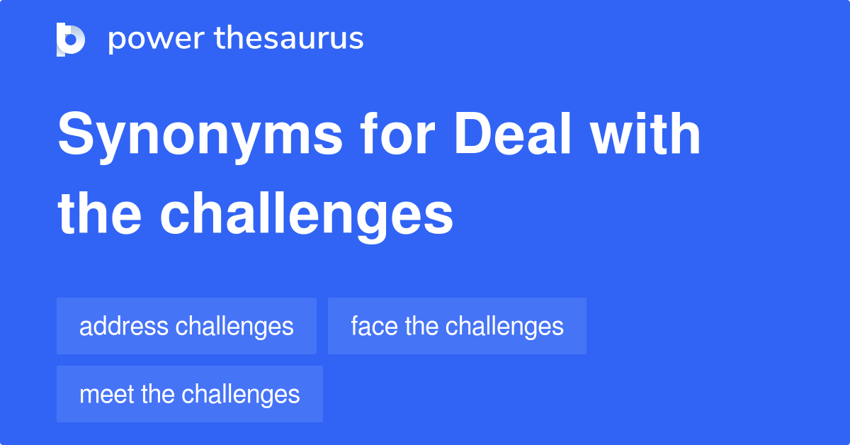63 DEAL WITH THE CHALLENGES Synonyms