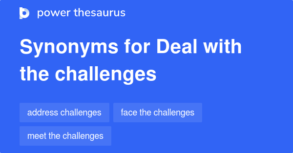 63 DEAL WITH THE CHALLENGES Synonyms