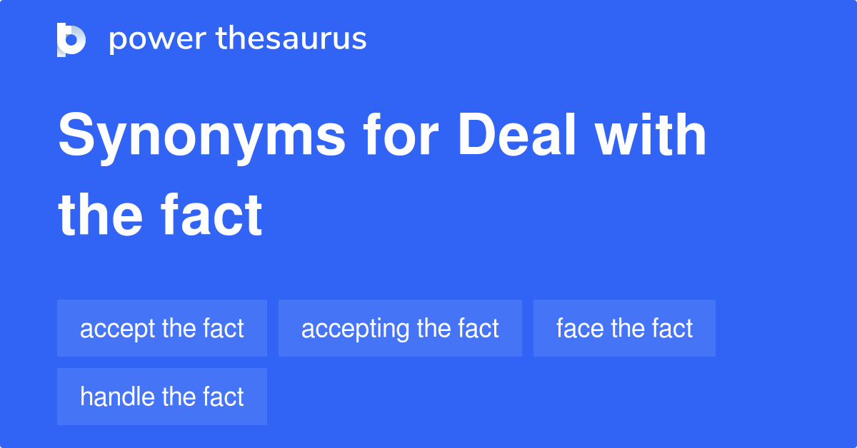 Deal With The Fact synonyms - 50 Words and Phrases for Deal With The Fact