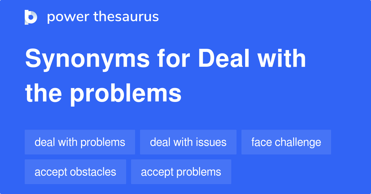 Deal With The Problems synonyms - 169 Words and Phrases for Deal With ...