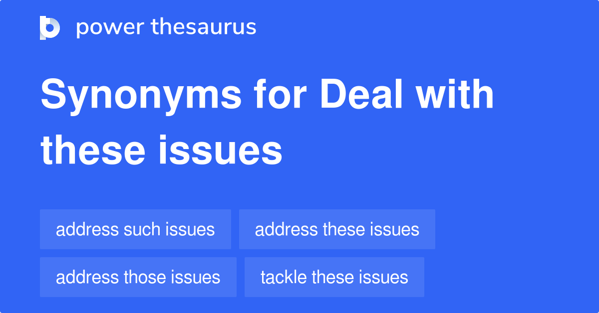 Deal With These Issues synonyms - 50 Words and Phrases for Deal With ...