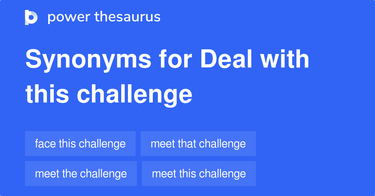 Deal With This Challenge synonyms - 37 Words and Phrases for Deal With ...