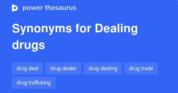 DEALING DRUGS Synonyms: 46 Similar Phrases