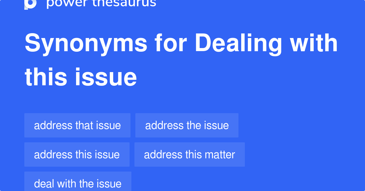 Dealing With This Issue synonyms - 45 Words and Phrases for Dealing ...