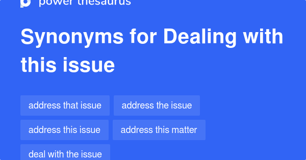 Dealing With This Issue synonyms - 45 Words and Phrases for Dealing ...