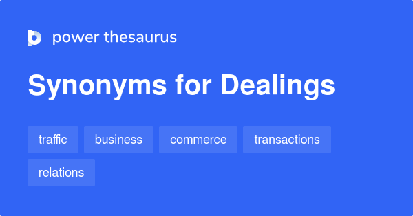 DEALINGS Synonyms: 607 Similar Words & Phrases