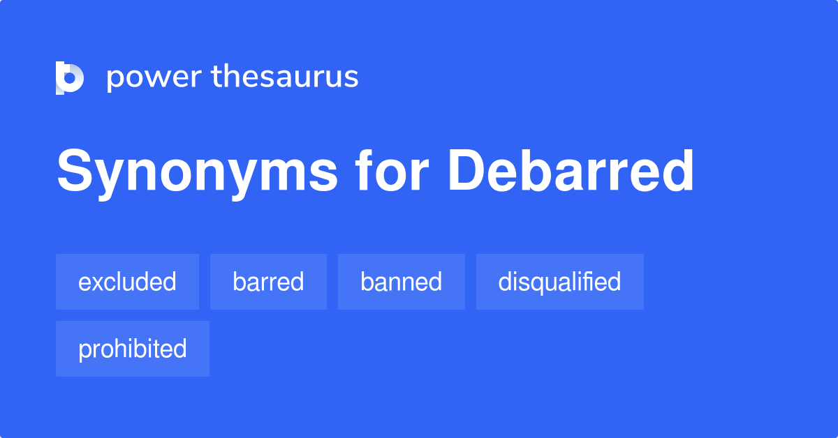 Debarred synonyms - 181 Words and Phrases for Debarred