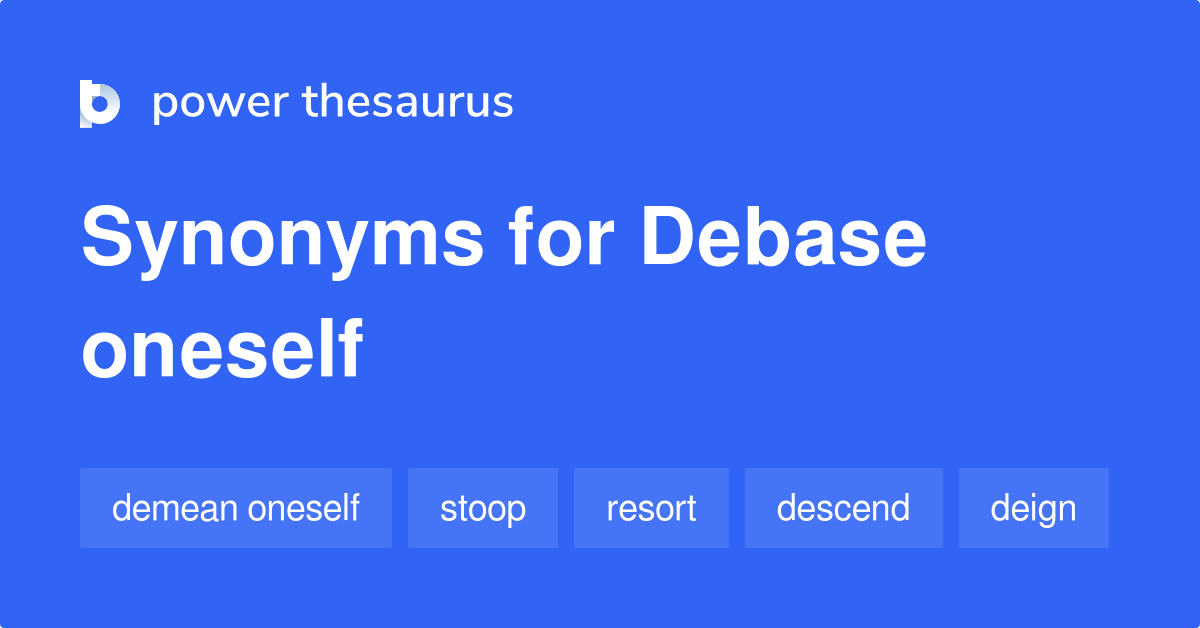 DEBASE ONESELF Synonyms: 123 Similar Words & Phrases