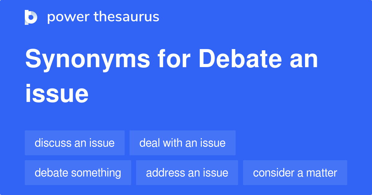 Debate An Issue synonyms - 50 Words and Phrases for Debate An Issue