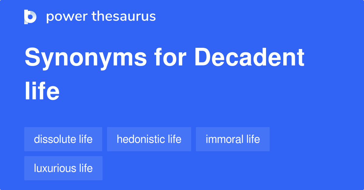 Decadent Life synonyms - 12 Words and Phrases for Decadent Life