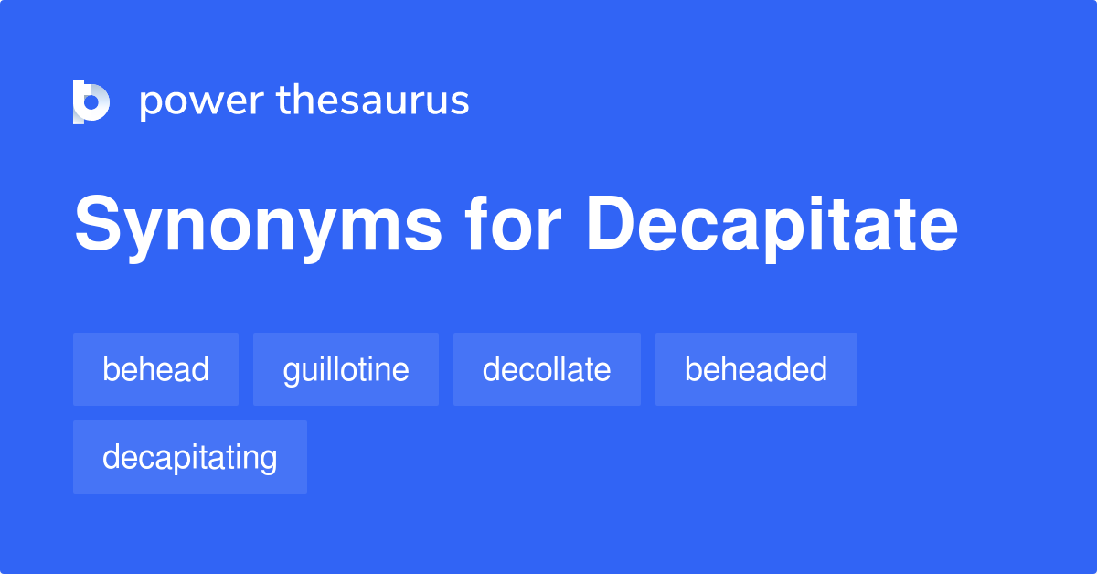 DECAPITATE Synonyms: 305 Similar Words & Phrases