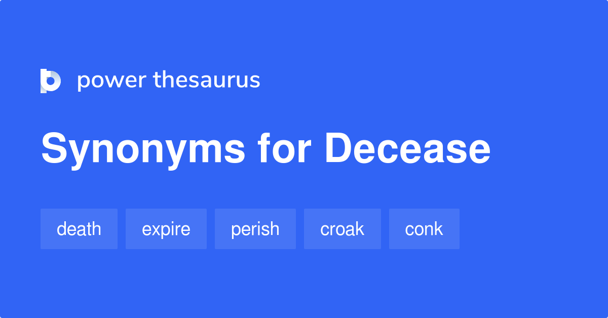 DECEASE Synonyms: 761 Similar Words & Phrases
