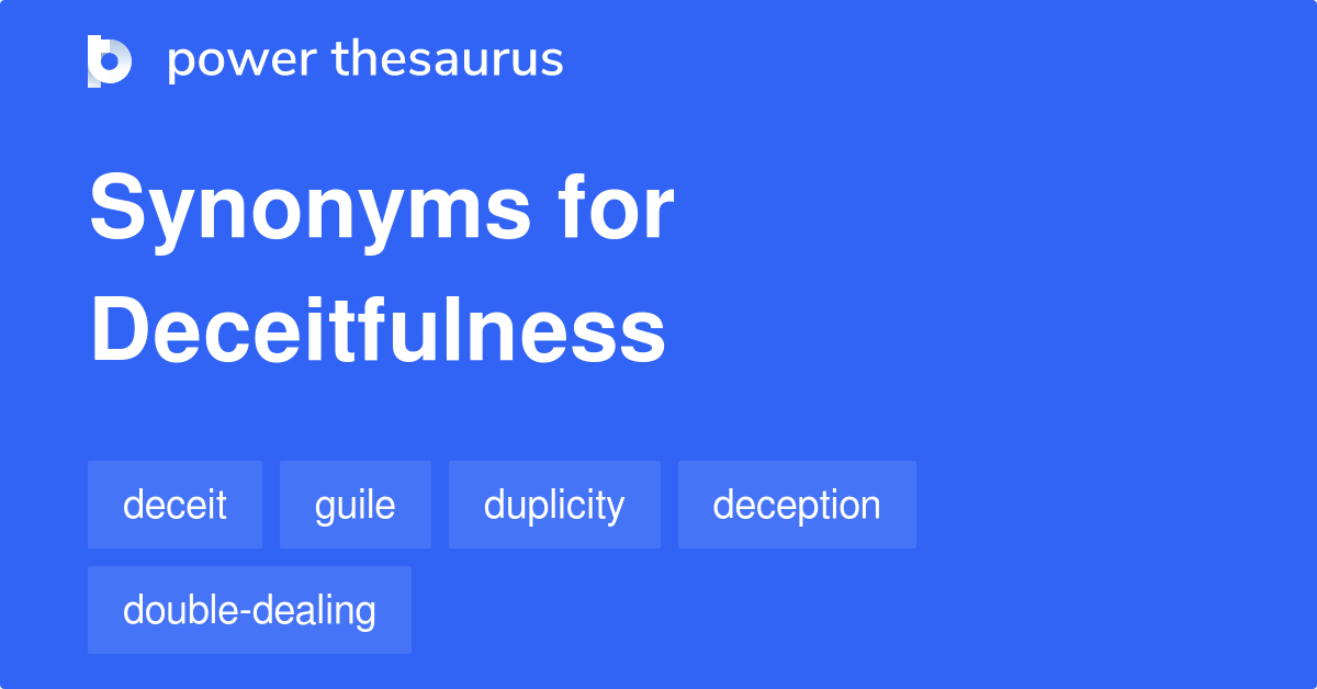 DECEITFULNESS Synonyms: 612 Similar Words & Phrases
