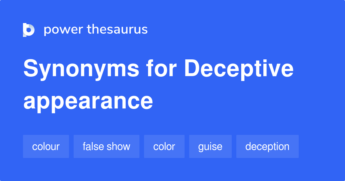 DECEPTIVE APPEARANCE Synonyms: 162 Similar Words & Phrases