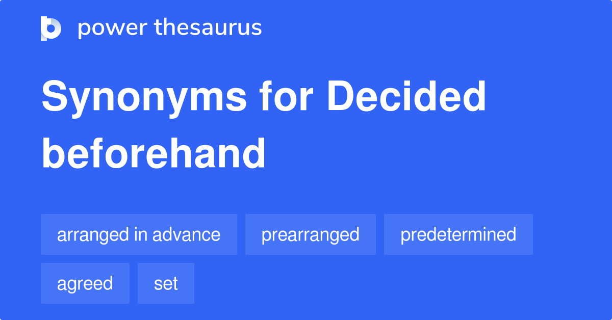 Decided Beforehand synonyms - 25 Words and Phrases for Decided Beforehand