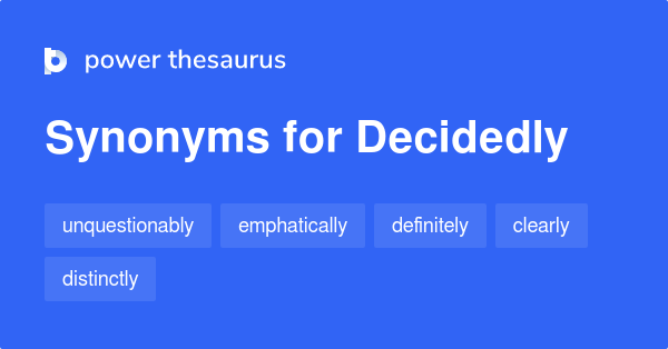 DECIDEDLY Synonyms: 982 Similar Words & Phrases
