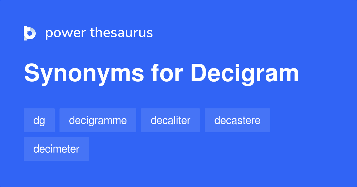 Decigram synonyms - 46 Words and Phrases for Decigram