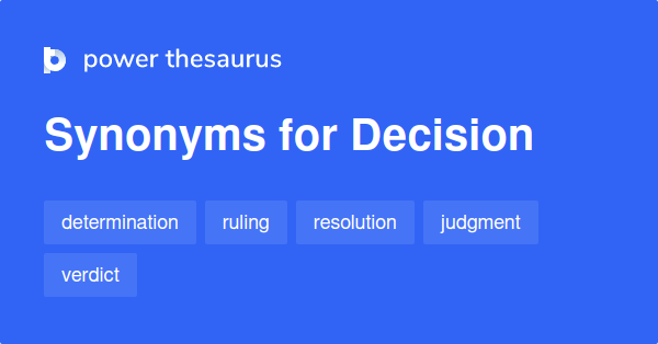 DECISION Synonyms: 1 549 Similar Words & Phrases