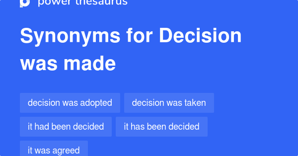 DECISION WAS MADE Synonyms: 80 Similar Phrases