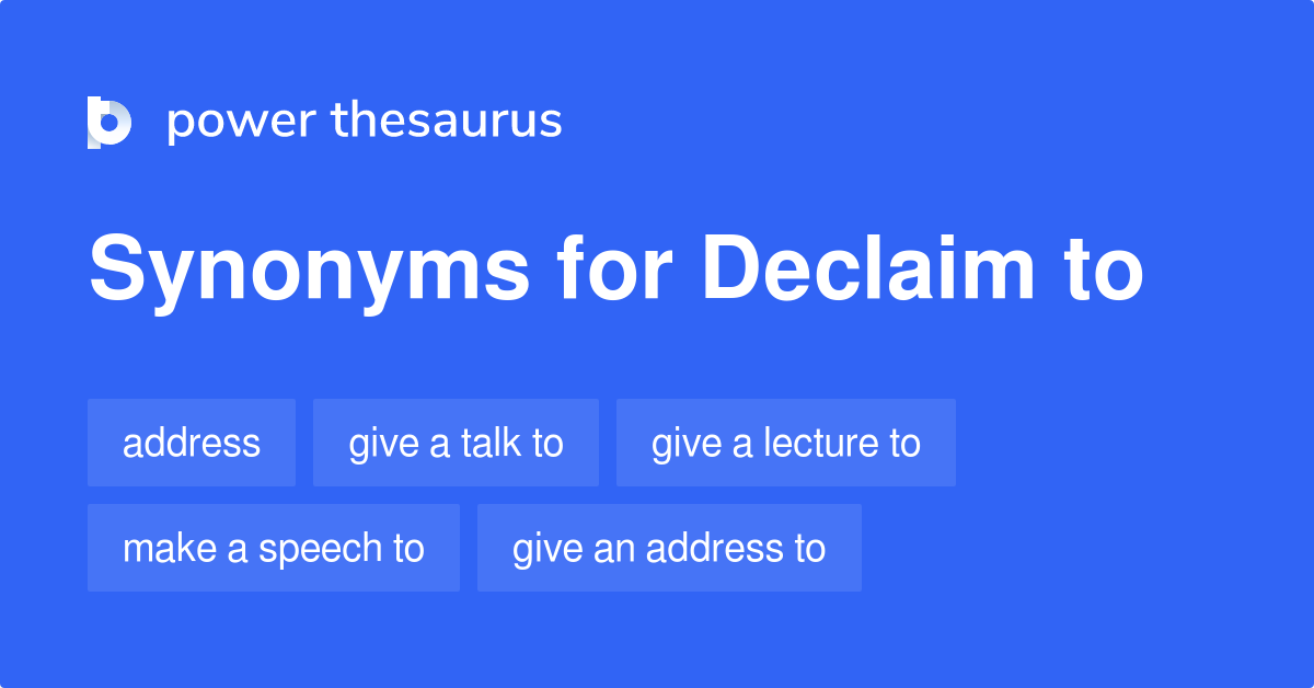 Declaim To synonyms - 52 Words and Phrases for Declaim To