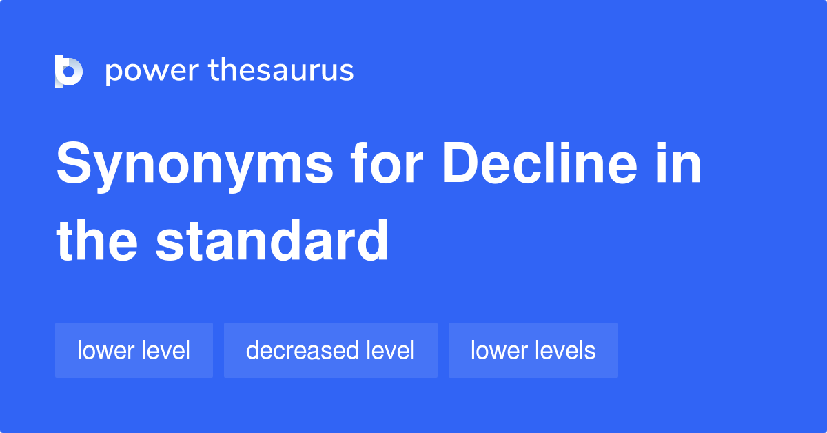 Decline In The Standard synonyms - 109 Words and Phrases for Decline In ...