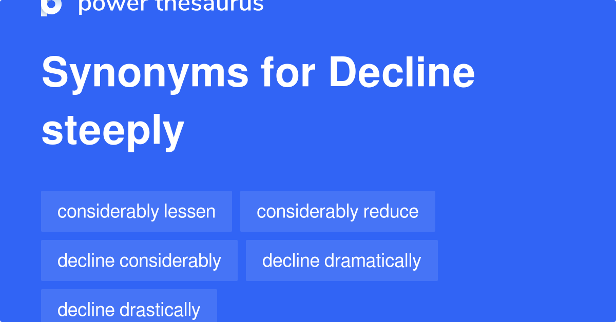 DECLINE STEEPLY Synonyms: 87 Similar Words & Phrases