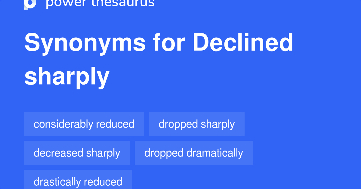 DECLINED SHARPLY Synonyms: 135 Similar Words & Phrases