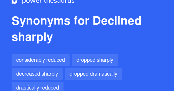 DECLINED SHARPLY Synonyms: 135 Similar Words & Phrases