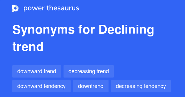 DECLINING TREND Synonyms: 97 Similar Words & Phrases
