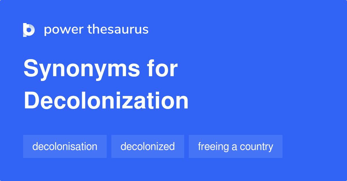 DECOLONIZATION Synonyms: 263 Similar Words & Phrases