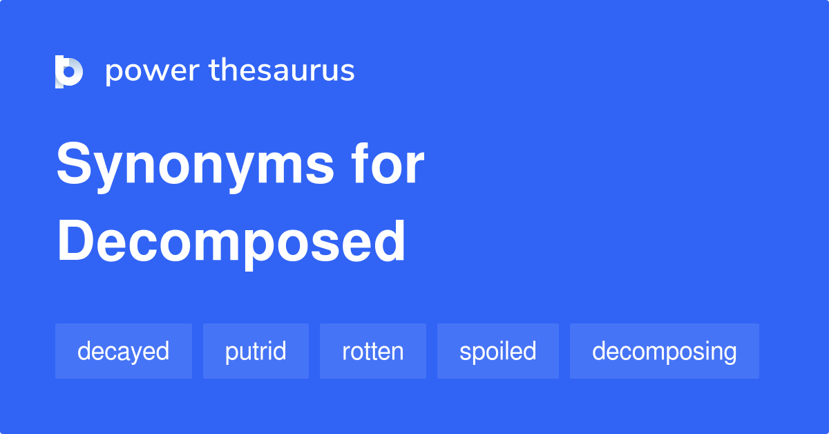DECOMPOSED Synonyms: 379 Similar Words & Phrases