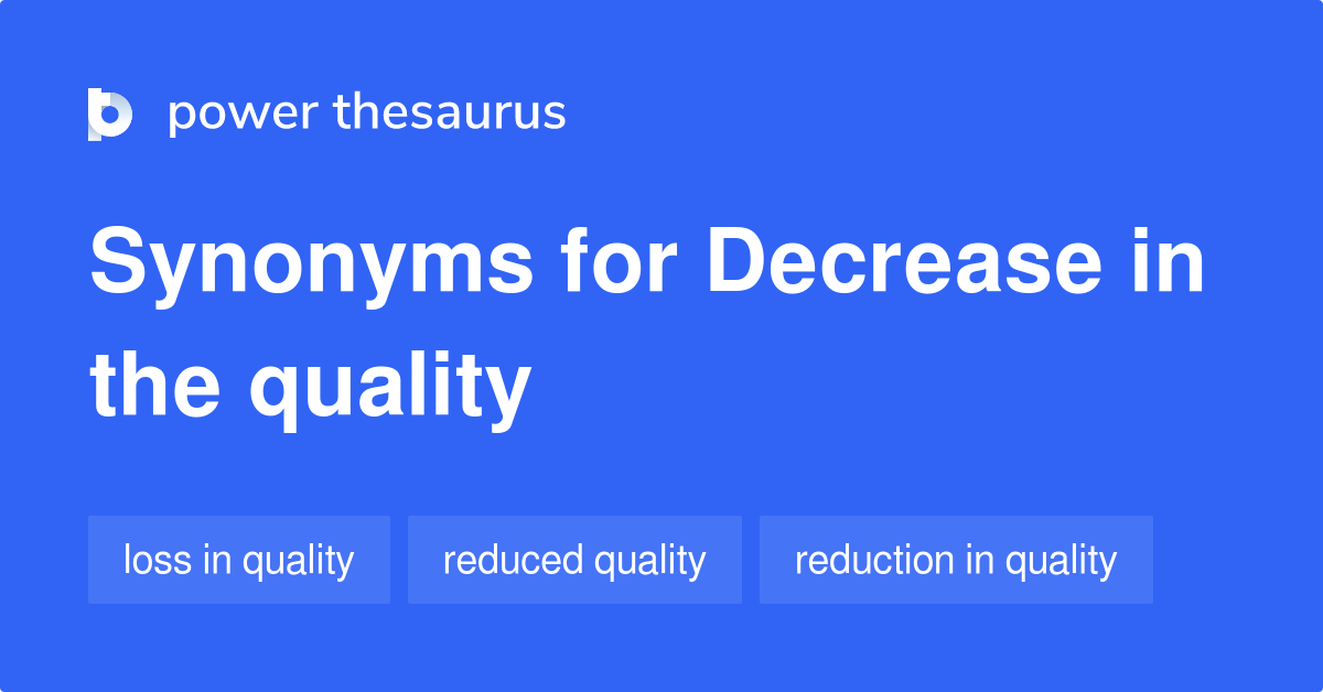 Decrease In The Quality synonyms - 30 Words and Phrases for Decrease In The Quality