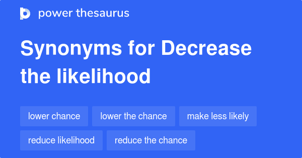 Decrease The Likelihood synonyms - 80 Words and Phrases for Decrease ...
