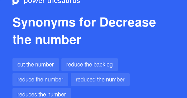 DECREASE THE NUMBER Synonyms: 43 Similar Phrases