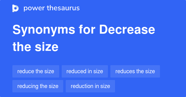 Decrease The Size synonyms - 42 Words and Phrases for Decrease The Size
