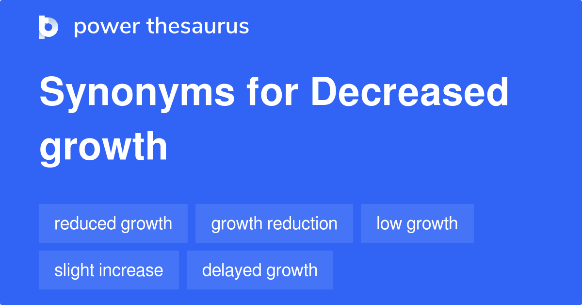 Decreased Growth synonyms - 142 Words and Phrases for Decreased Growth