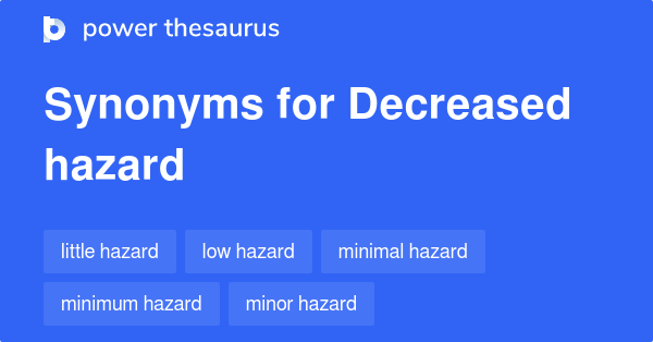 Decreased Hazard synonyms - 66 Words and Phrases for Decreased Hazard