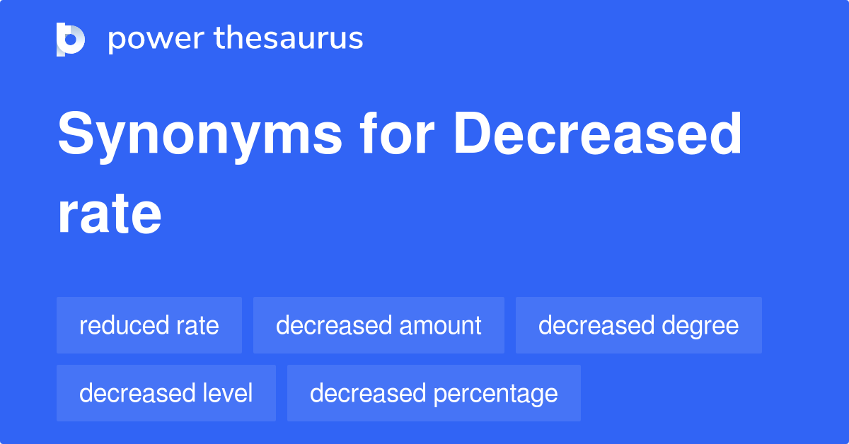 Decreased Rate synonyms - 55 Words and Phrases for Decreased Rate