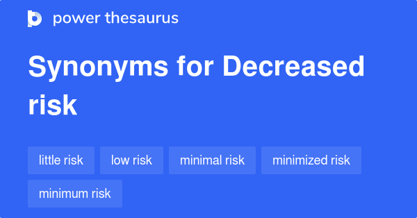 Decreased Risk synonyms - 149 Words and Phrases for Decreased Risk