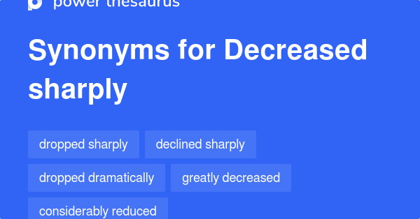 Decreased Sharply synonyms - 99 Words and Phrases for Decreased Sharply