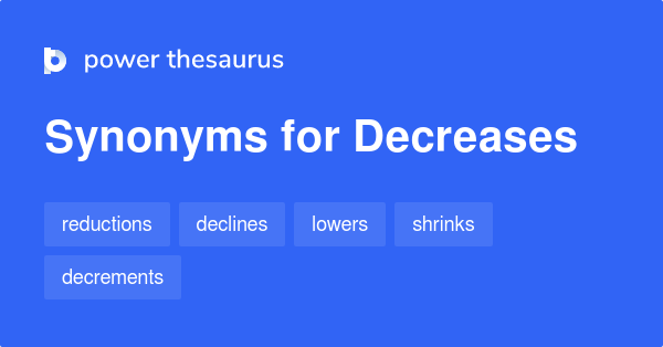 DECREASES Synonyms: 761 Similar Words & Phrases