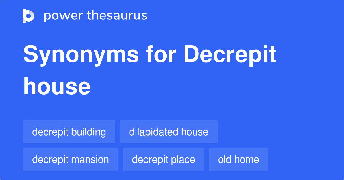 Decrepit House synonyms - 91 Words and Phrases for Decrepit House