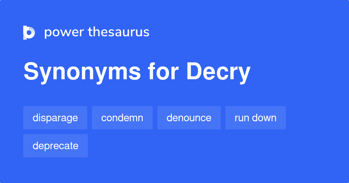 DECRY Synonyms: 1 303 Similar Words & Phrases