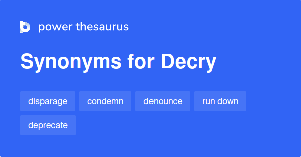 DECRY Synonyms: 1 303 Similar Words & Phrases