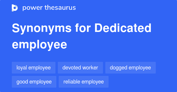 DEDICATED EMPLOYEE Synonyms: 213 Similar Words & Phrases