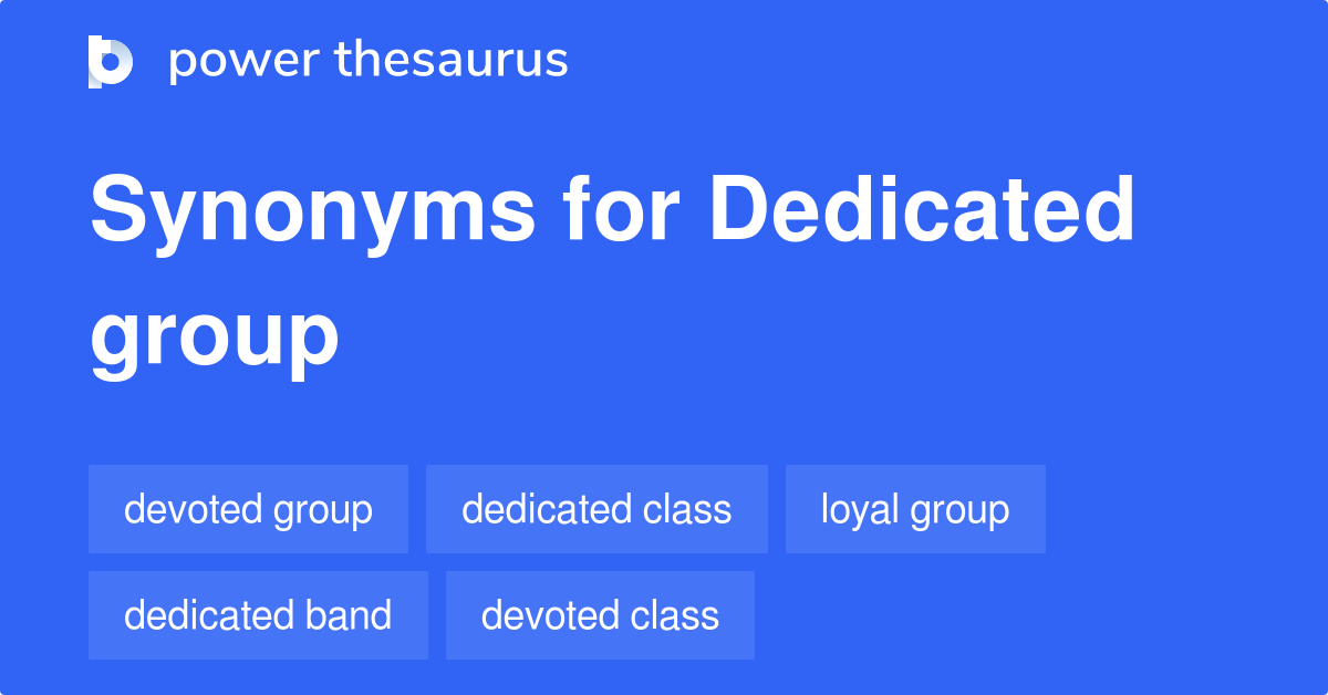 DEDICATED GROUP Synonyms: 145 Similar Phrases
